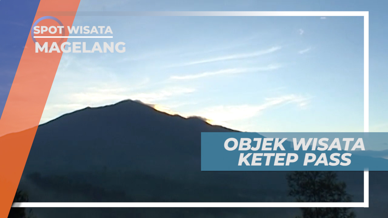 Ketep Pass, Salah Satu Pilihan Wisata di Area Merapi, Magelang